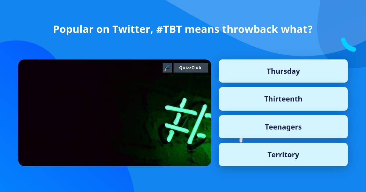 Popular on Twitter, #TBT means... | Trivia Questions | QuizzClub