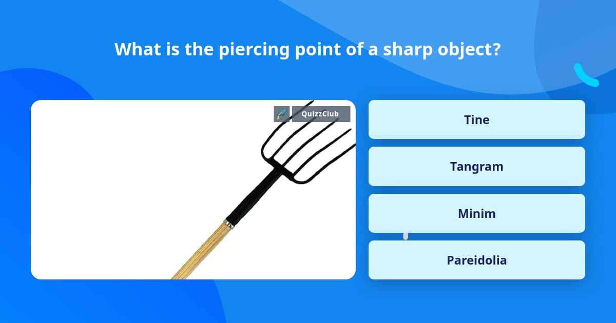 What is the piercing point of a... | Trivia Answers | QuizzClub