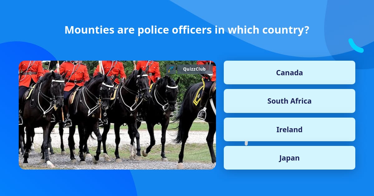 Mounties are police officers in... | Trivia Questions | QuizzClub