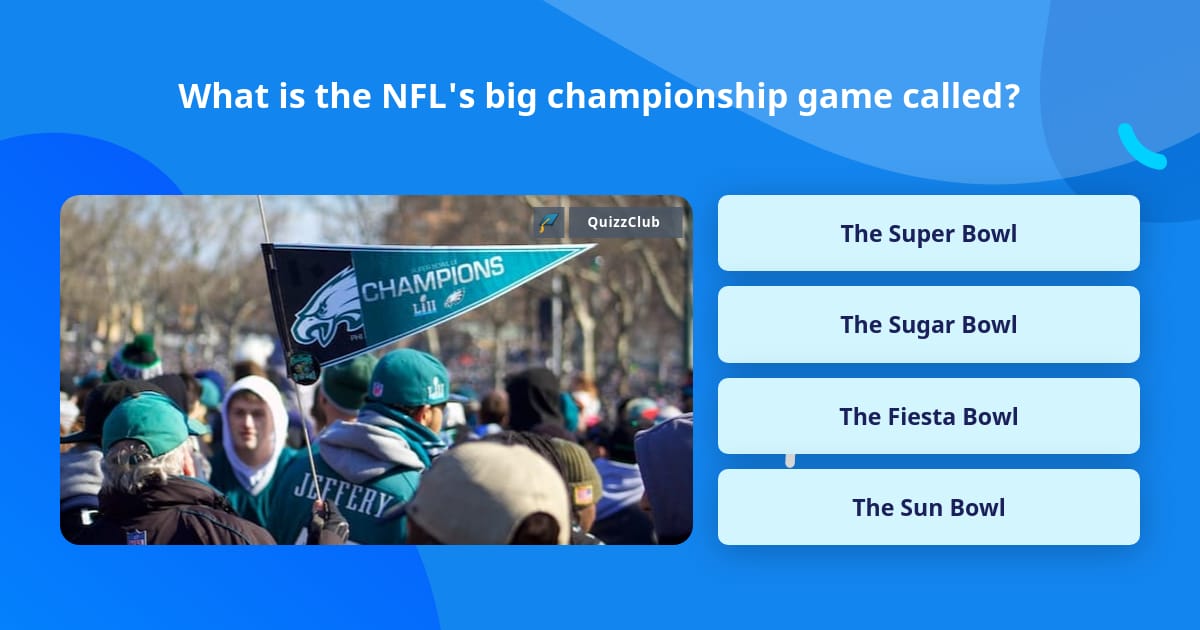 What is the NFL's big championship... | Trivia Answers | QuizzClub