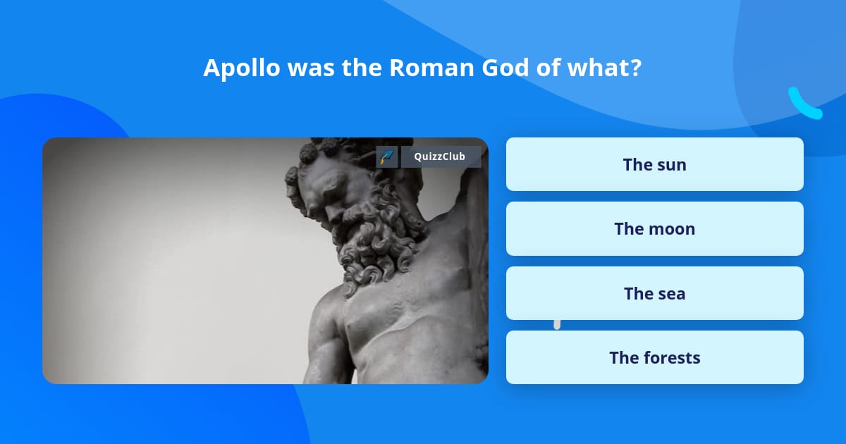 Apollo was the Roman God of what? | Trivia Questions | QuizzClub
