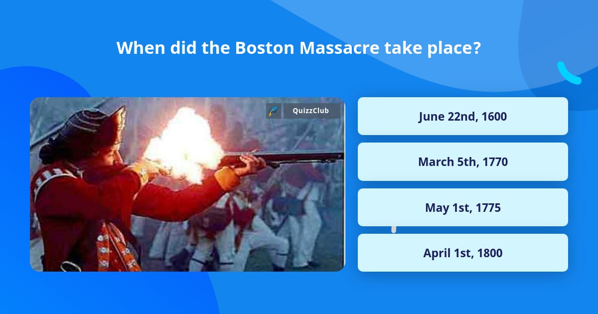 When did the Boston Massacre take place? | Trivia Questions