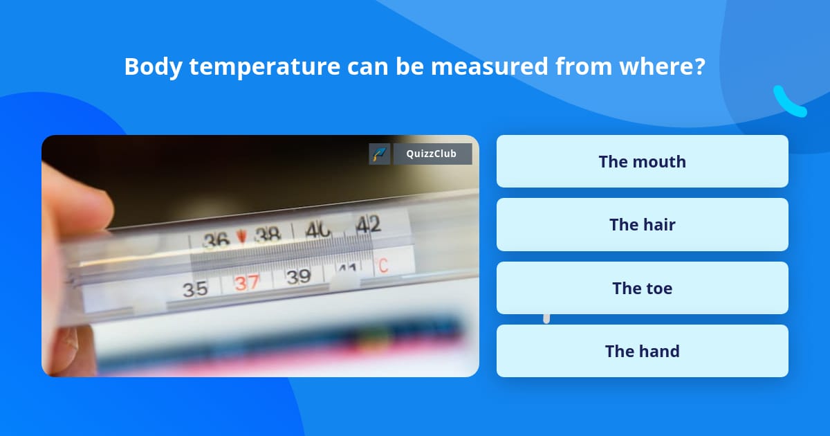Body temperature can be measured... | Trivia Questions | QuizzClub