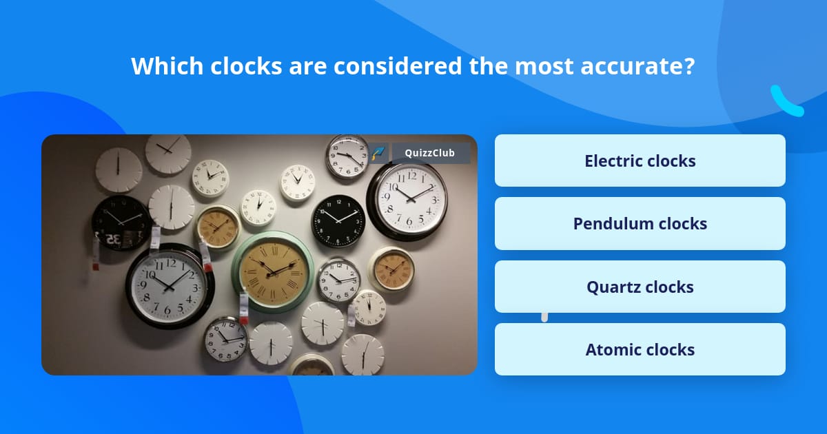 Which clocks are considered the most... | Trivia Answers | QuizzClub