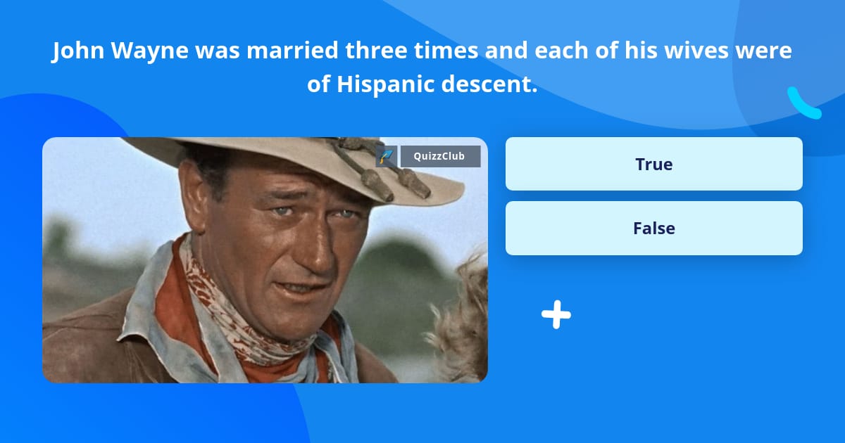 John Wayne was married three times... | Trivia Answers | QuizzClub