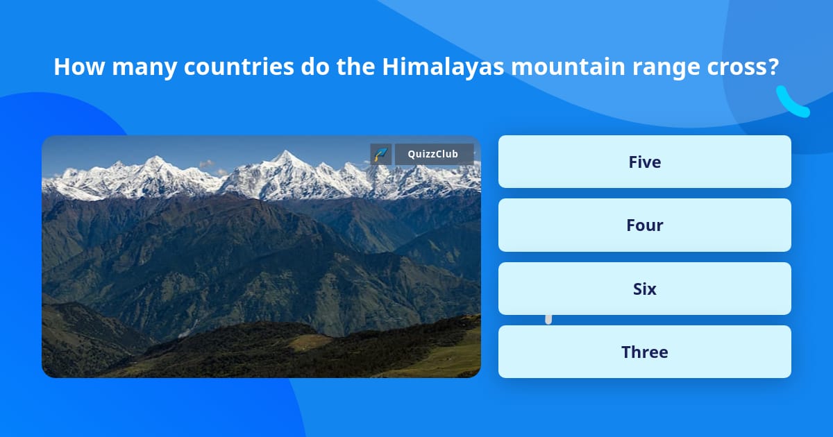 How many countries do the Himalayas... | Trivia Questions | QuizzClub