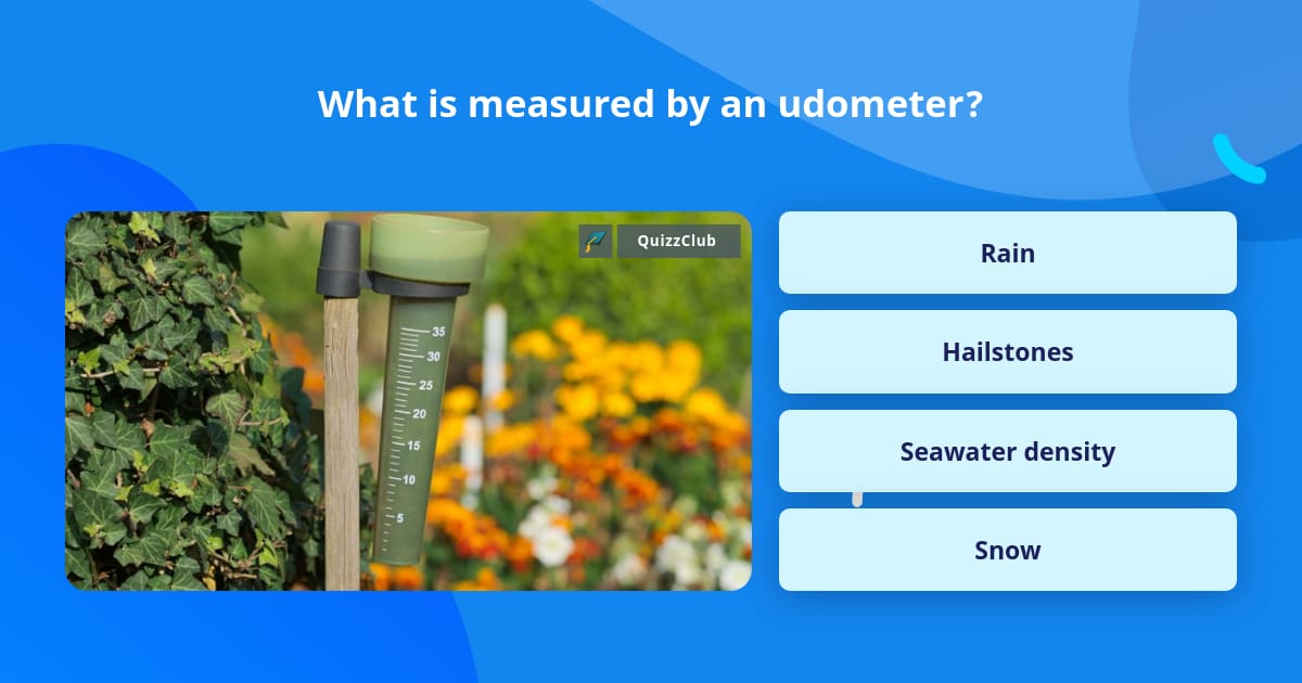 What is measured by an udometer? | Trivia Questions | QuizzClub