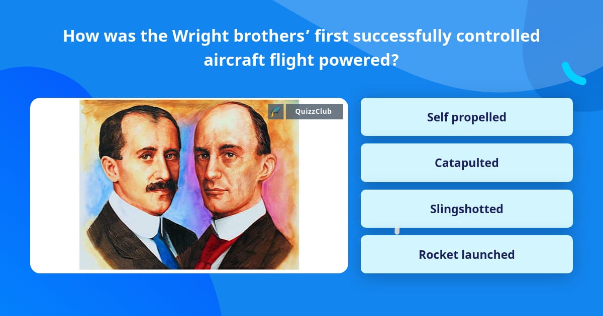 How was the Wright brothers’ first... | Trivia Questions | QuizzClub