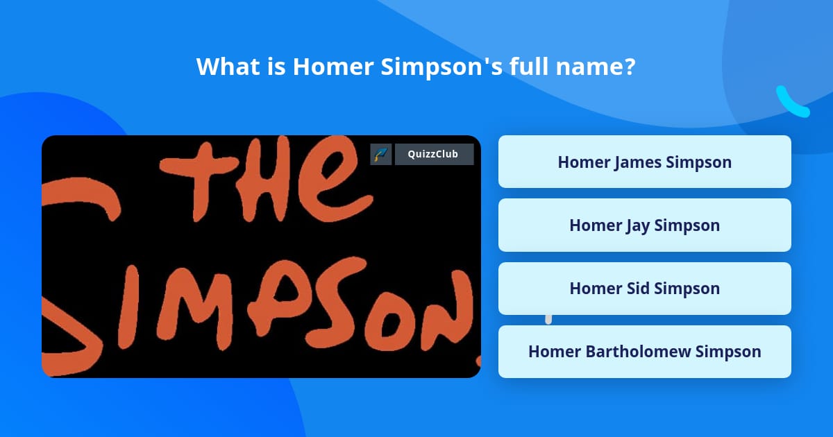 What is Homer Simpson's full name? | Trivia Questions | QuizzClub