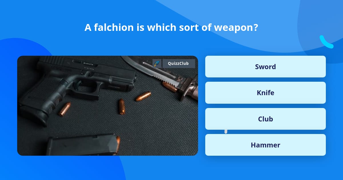 A falchion is which sort of weapon? | Trivia Questions | QuizzClub