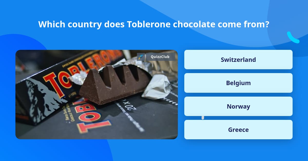 Which country does Toblerone... | Trivia Questions | QuizzClub