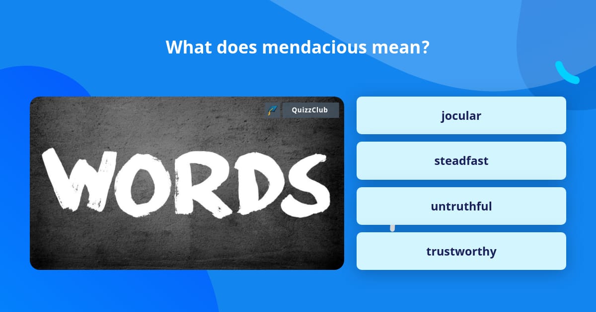 What does mendacious mean? | Trivia Questions | QuizzClub