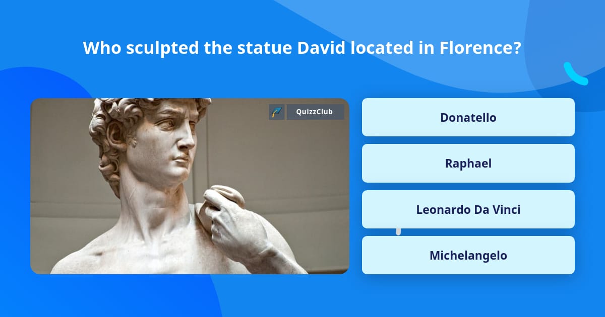 Who sculpted the statue David... | Trivia Answers | QuizzClub