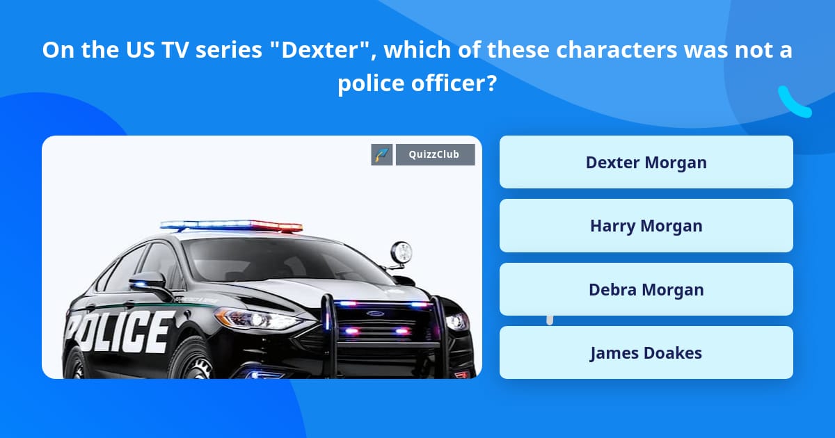 On the US TV series "Dexter", which... | Trivia Questions | QuizzClub