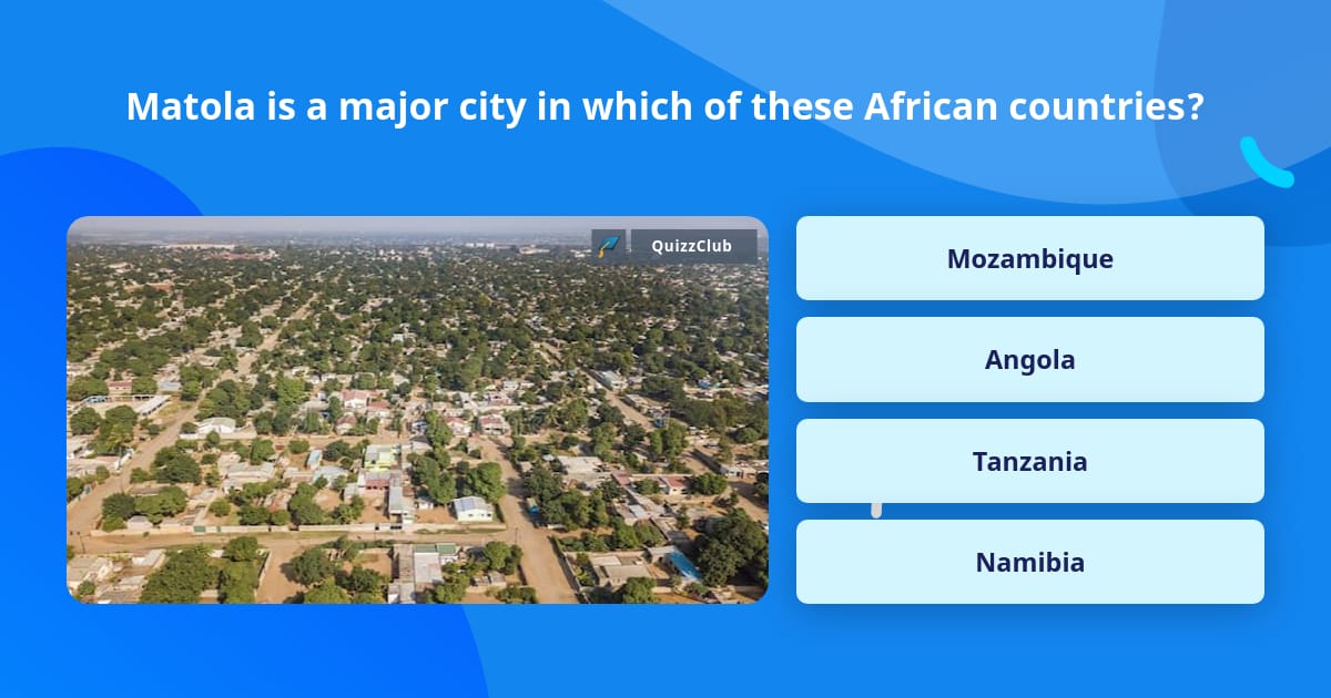 Matola is a major city in which of... | Trivia Questions | QuizzClub