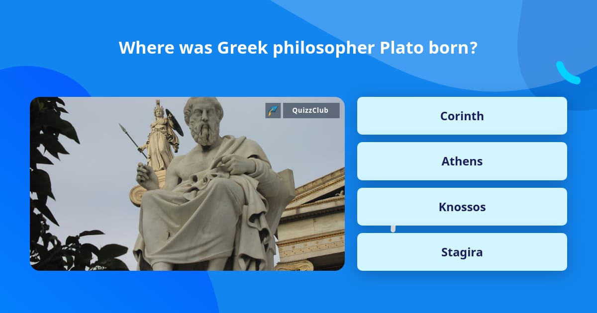 Where was Greek philosopher Plato born? | Trivia Questions | QuizzClub