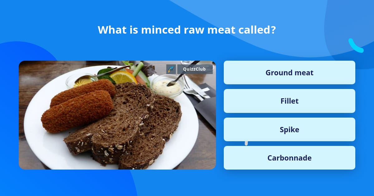 What is minced raw meat called? | Trivia Answers | QuizzClub