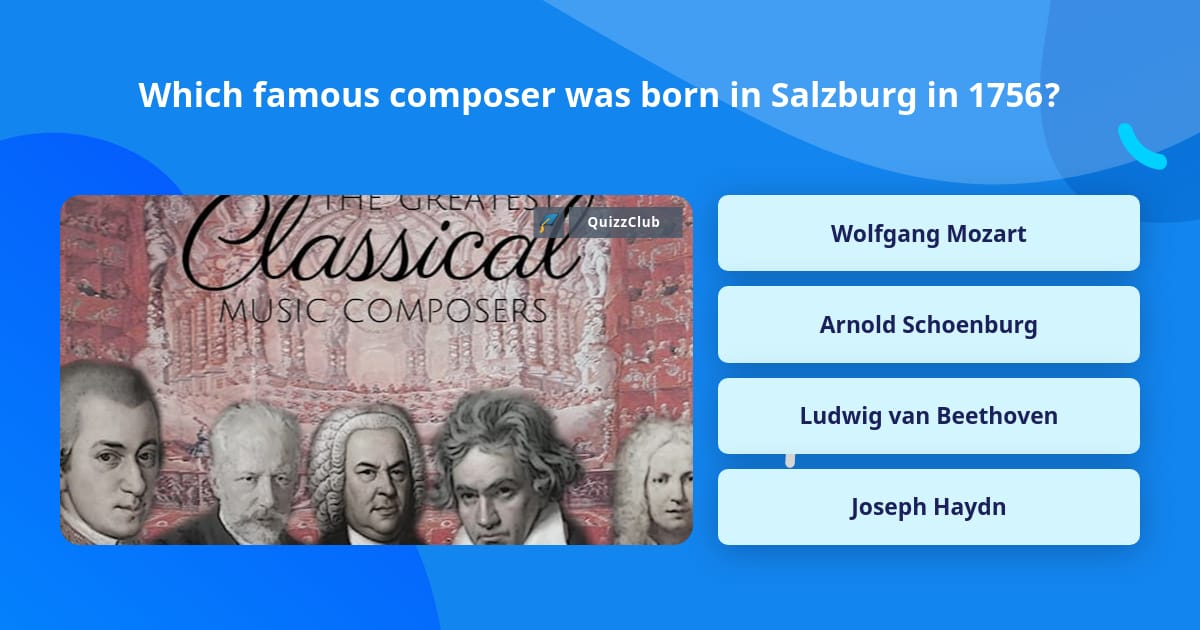 Which famous composer was born in... | Trivia Questions | QuizzClub