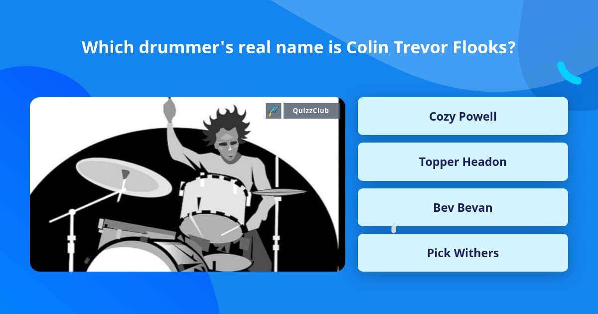 Which drummer's real name is Colin... | Trivia Answers | QuizzClub