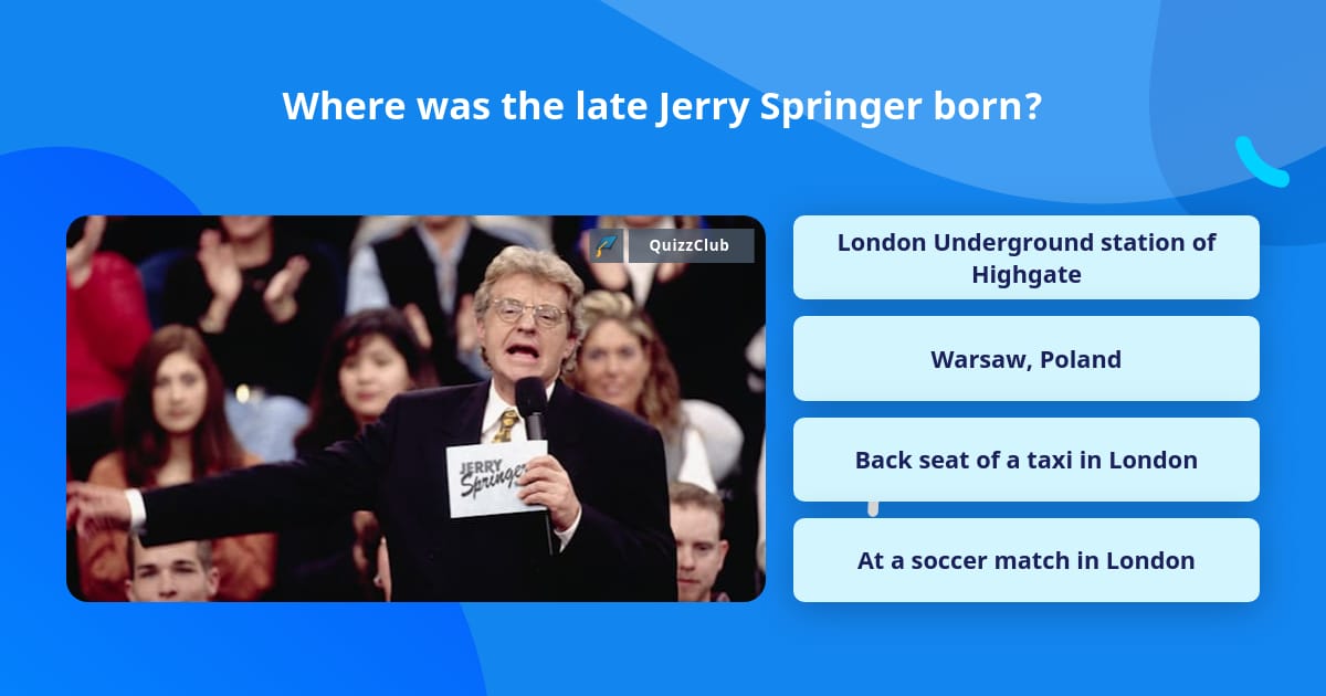 Where was the late Jerry Springer born? | Trivia Questions | QuizzClub