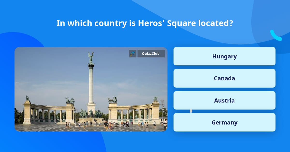 In which country is Heros' Square... | Trivia Questions | QuizzClub