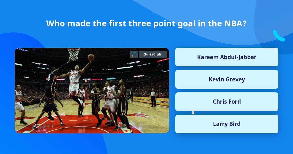 Who made the first three point goal... | Trivia Questions | QuizzClub