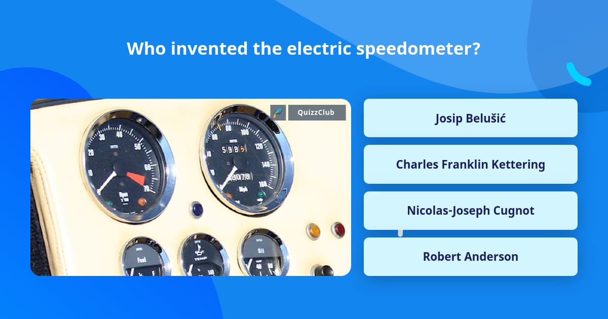 Who invented the electric speedometer? | Trivia Questions | QuizzClub