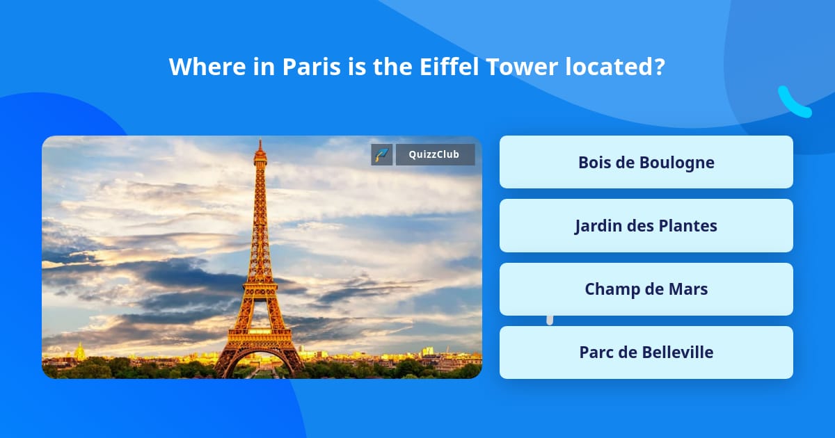 Where in Paris is the Eiffel Tower... | Trivia Questions | QuizzClub