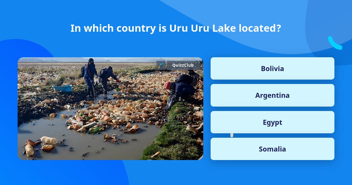 In which country is Uru Uru Lake... | Trivia Questions | QuizzClub