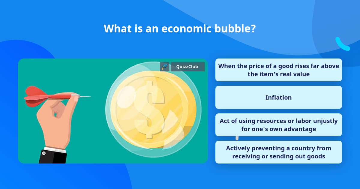 What is an economic bubble? | Trivia Questions | QuizzClub