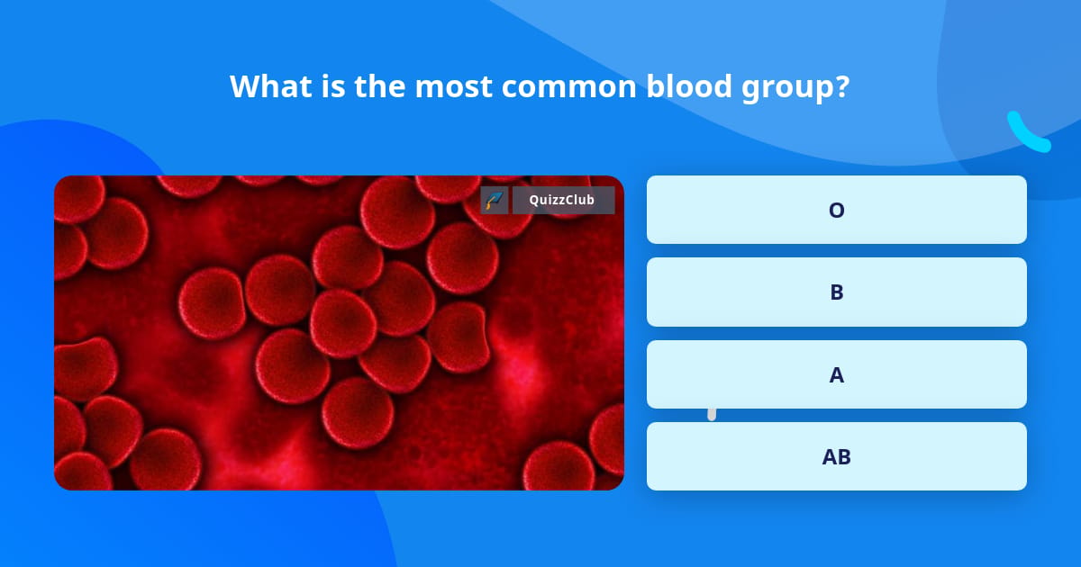 What is the most common blood group? | Trivia Answers | QuizzClub