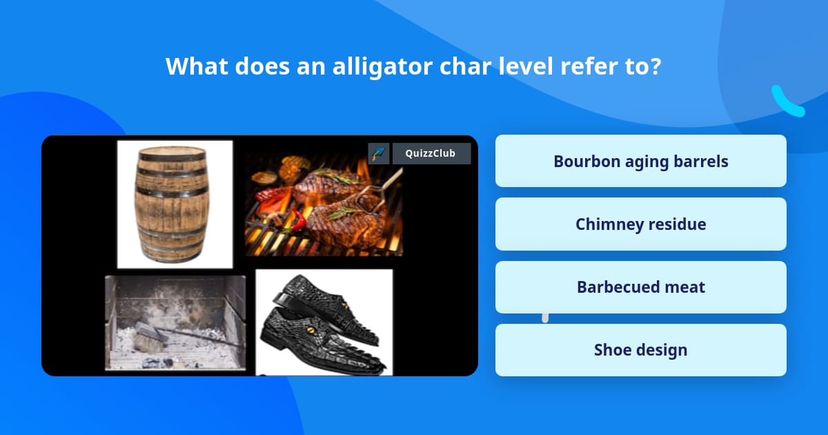 What does an alligator char level... | Trivia Questions | QuizzClub