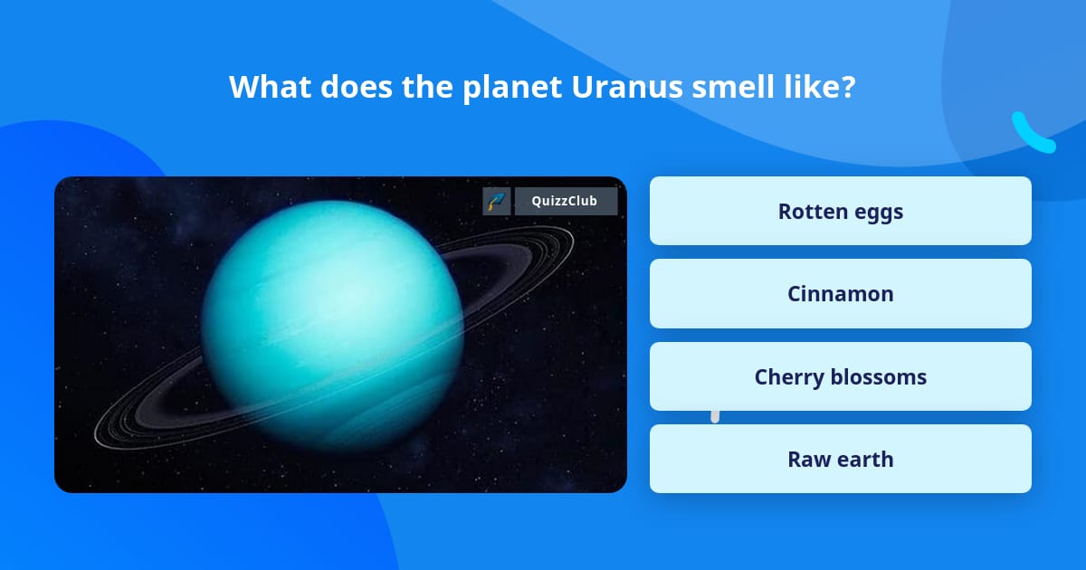 What does the planet Uranus smell like? | Trivia Questions | QuizzClub
