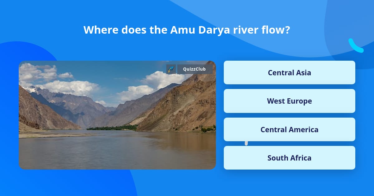 Where does the Amu Darya river flow? | Trivia Questions | QuizzClub