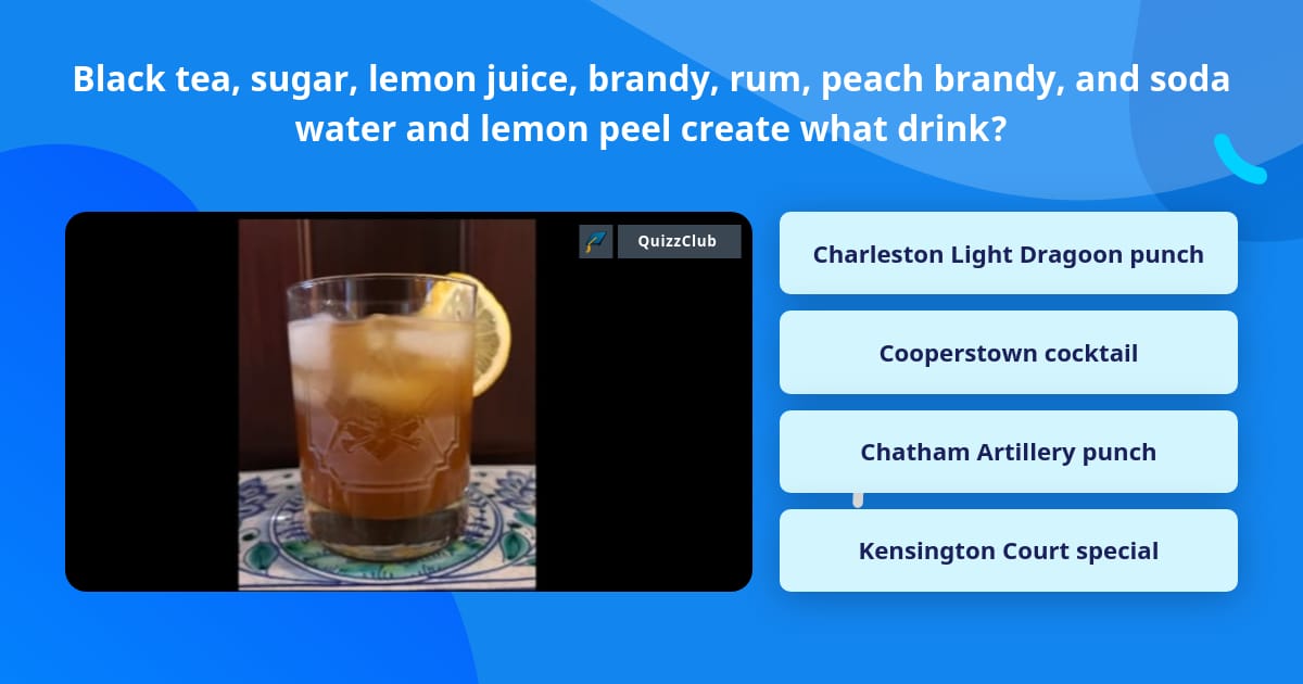 Black tea, sugar, lemon juice,... | Trivia Questions | QuizzClub