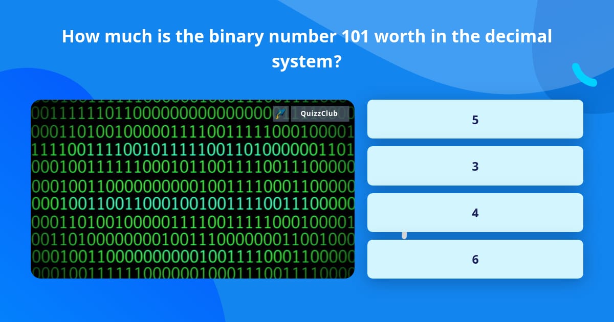 How much is the binary number 101... | Trivia Questions | QuizzClub