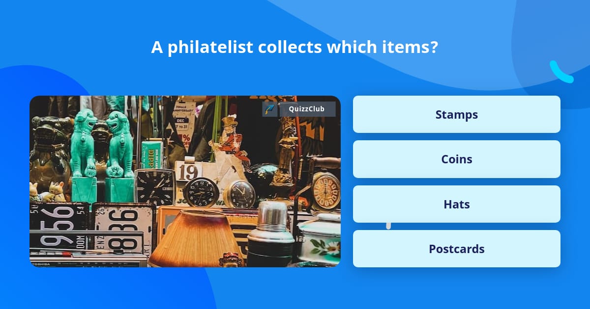 A philatelist collects which items? | Trivia Questions | QuizzClub