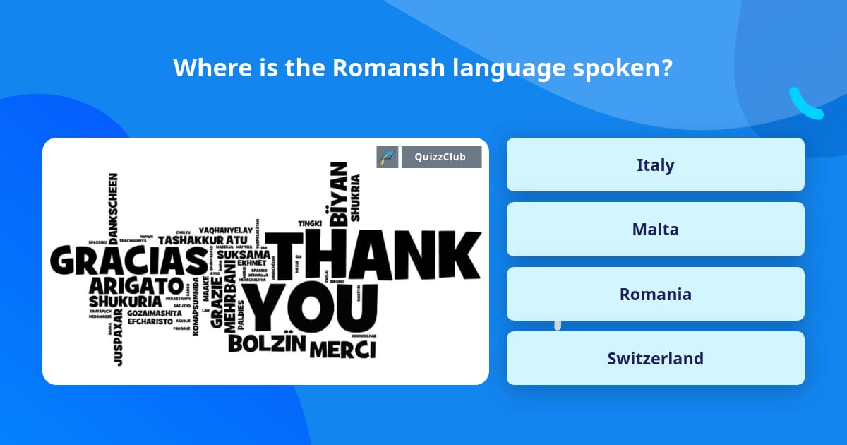Where is the Romansh language spoken? | Trivia Answers | QuizzClub