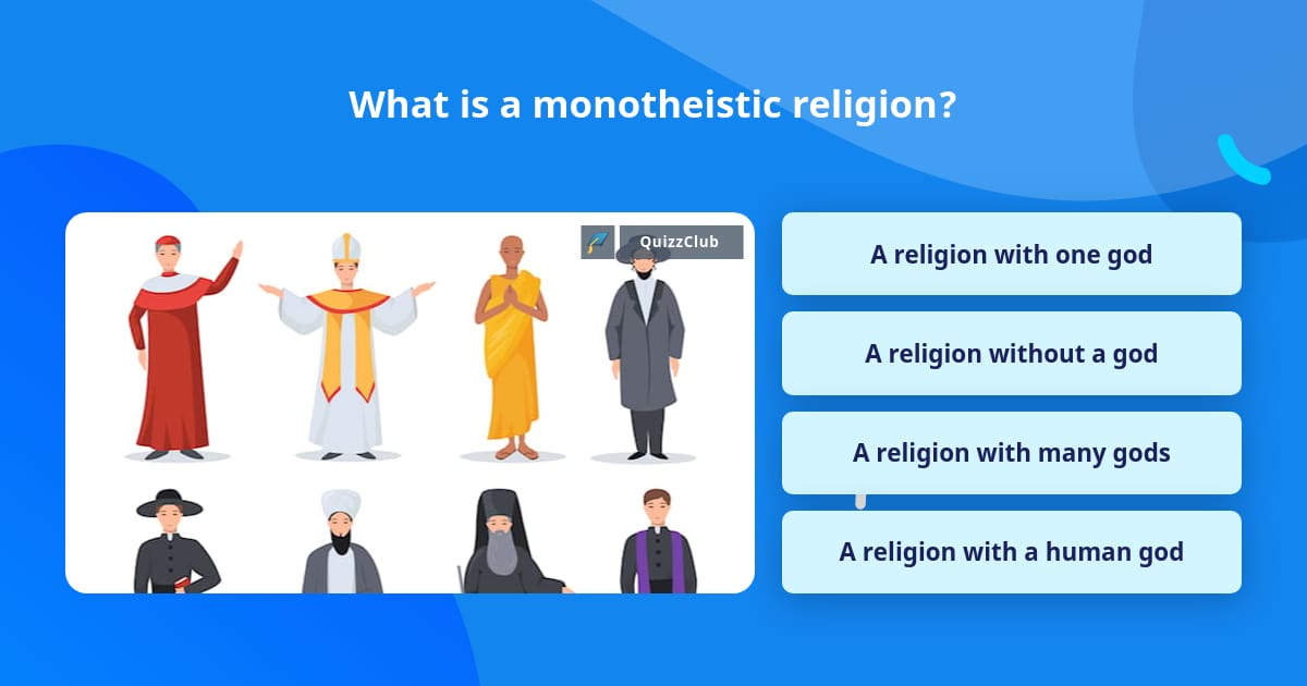 What is a monotheistic religion? | Trivia Questions | QuizzClub