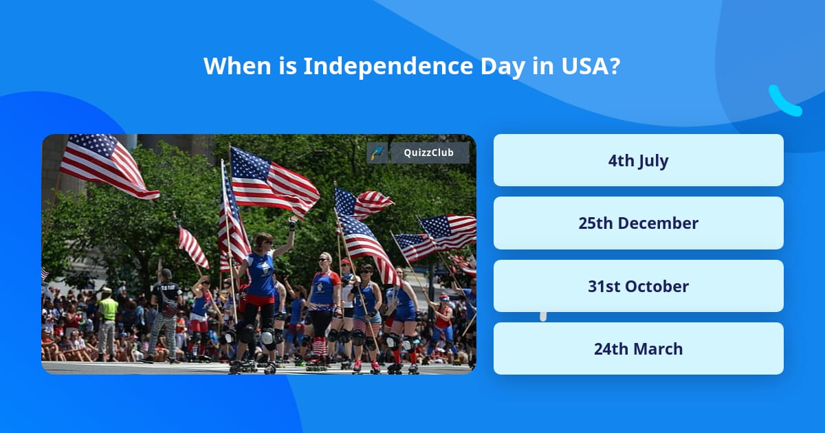 When is Independence Day in USA? | Trivia Questions | QuizzClub