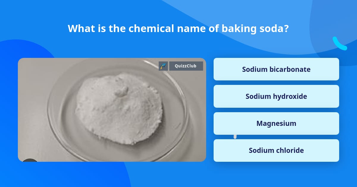 what-is-the-chemical-name-of-baking-trivia-questions-quizzclub