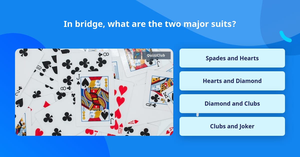 In bridge, what are the two major suits? | Trivia Answers | QuizzClub