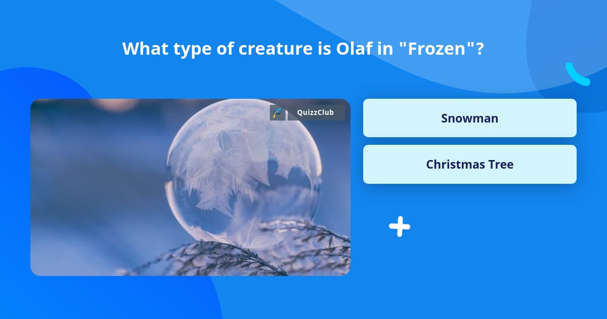 What type of creature is Olaf in... | Trivia Answers | QuizzClub