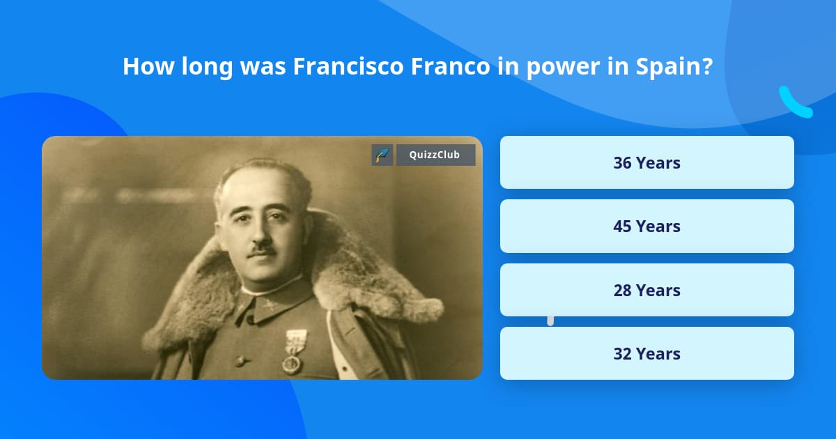 How long was Francisco Franco in... | Trivia Questions | QuizzClub