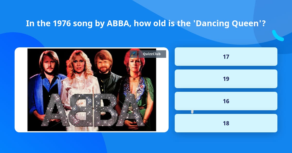 In the 1976 song by ABBA, how old is... | Trivia Questions | QuizzClub