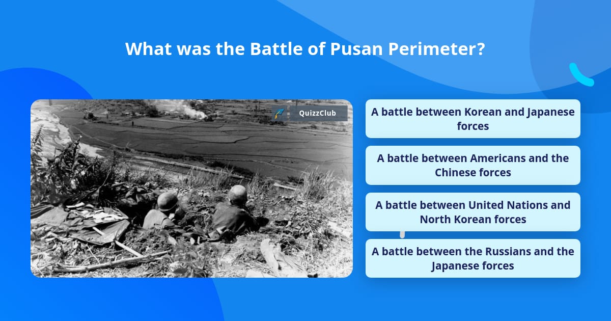 What was the Battle of Pusan Perimeter? | Trivia Questions | QuizzClub