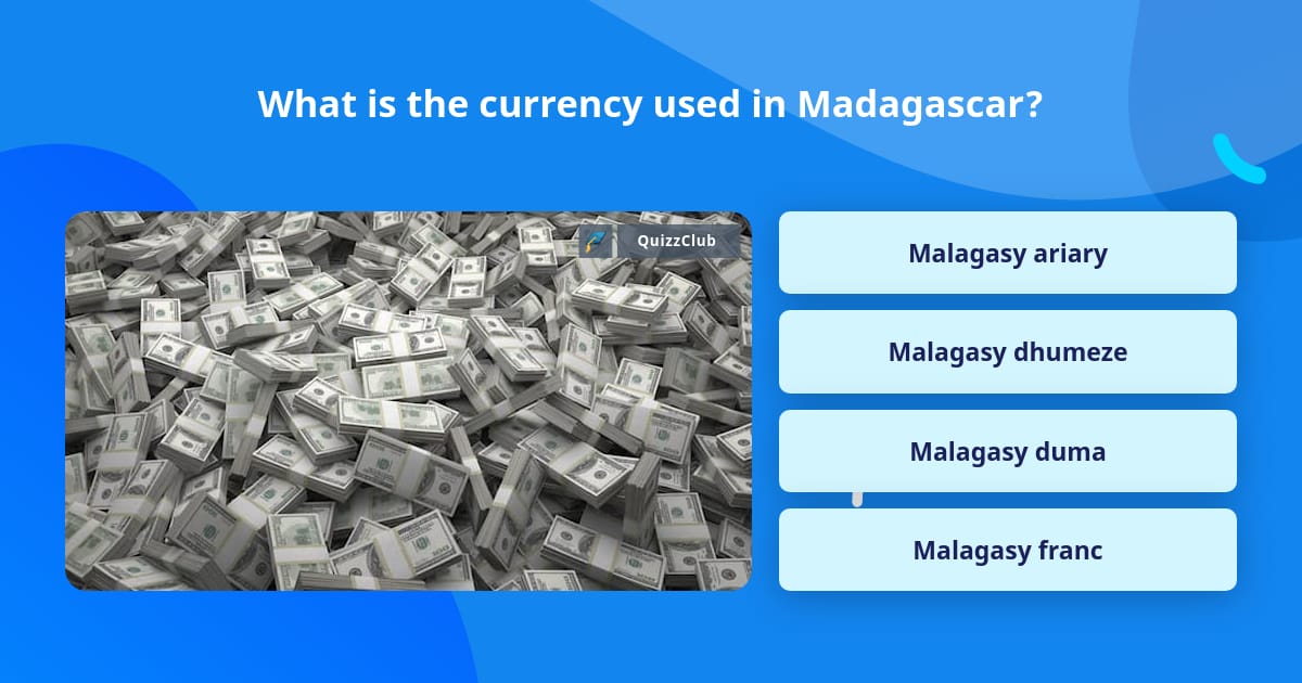 What is the currency used in Madagascar? | Trivia Questions