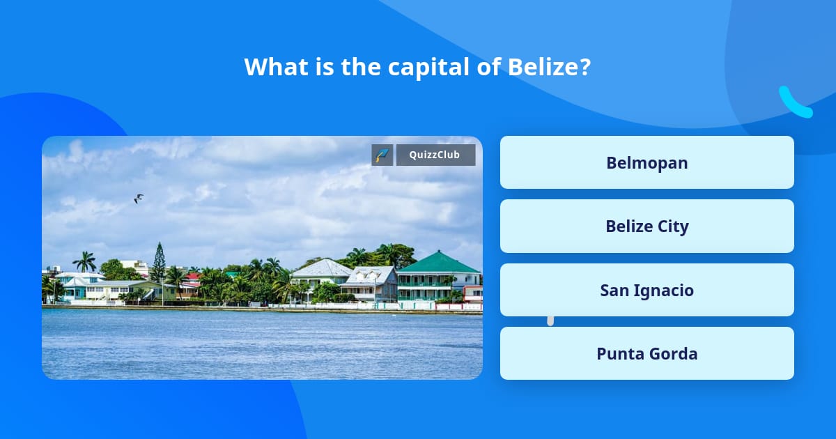 What is the capital of Belize? | Trivia Questions | QuizzClub