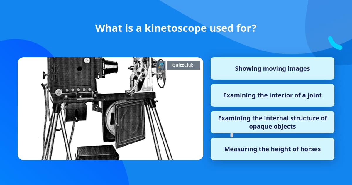 What is a kinetoscope used for? | Trivia Questions | QuizzClub