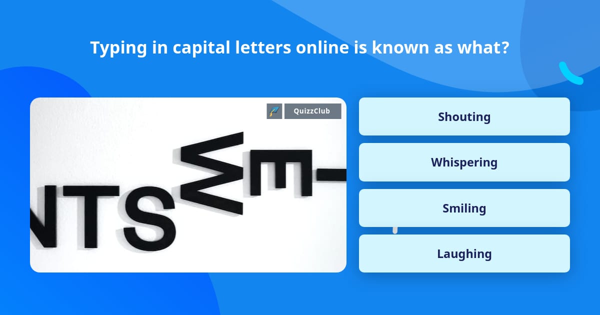 Typing in capital letters online is... | Trivia Questions | QuizzClub